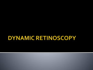 Dynamic retinoscopy | PPT