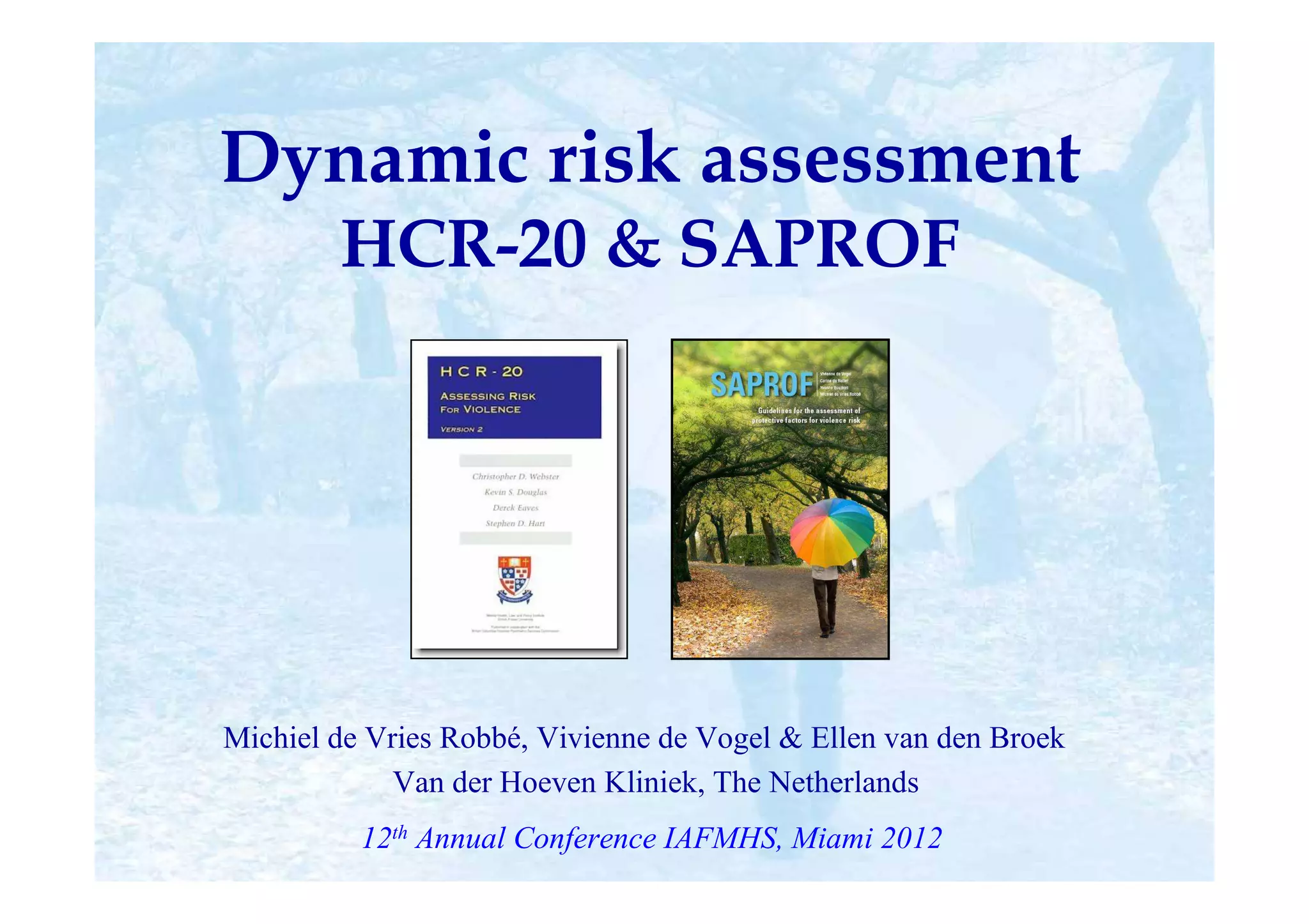 Dynamic risk assessment HCR-20 & SAPROF. IAFMHS 2012. M. de Vries Robbé ...