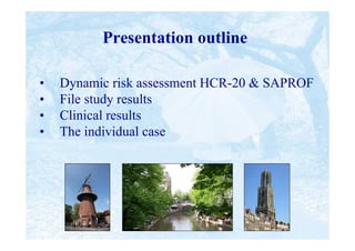 Dynamic risk assessment HCR-20 & SAPROF. IAFMHS 2012. M. de Vries Robbé ...
