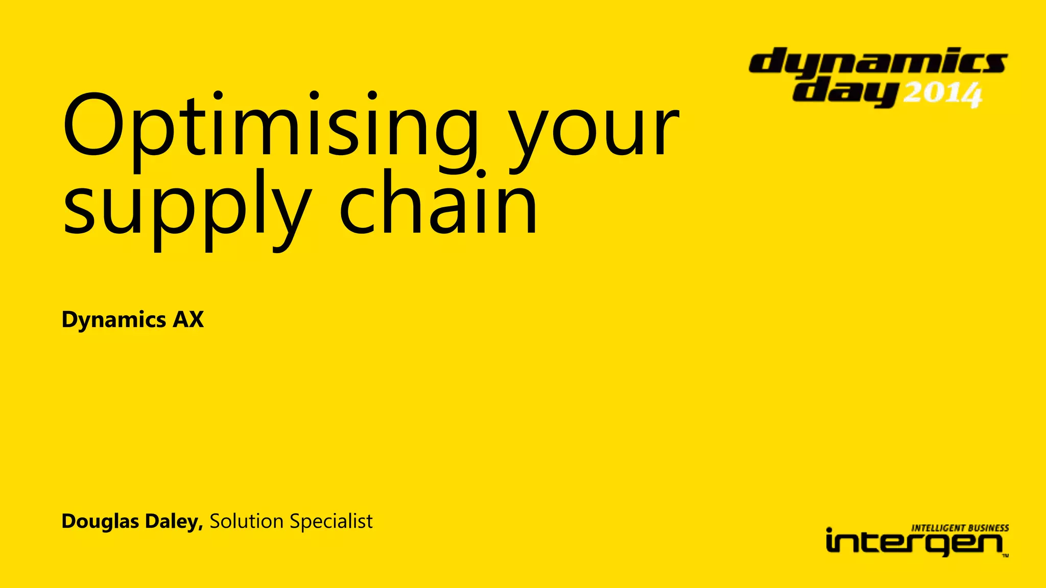 Dynamics Day 2014: Microsoft Dynamics AX - Optimising Supply Chain | PPTX | Logistics | Business