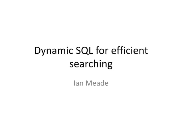 Dynamic sql for efficient searching | PPT