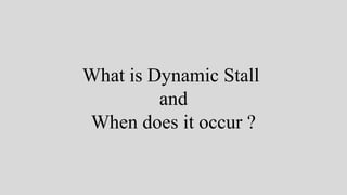 Dynamic Stall phenomenon in Rotary wing aircraft and helicopters | PPT