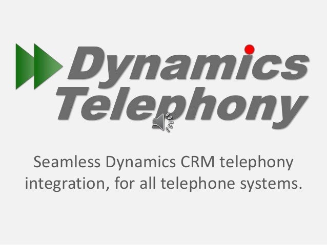 Dynamics CRM Telephony Integration Dynamics CRM Telephony Integration
