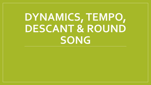Dynamics, Tempo, Descant and Round Song | PPTX | Classical Music | Music