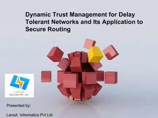 Dynamic trust management for delay tolerant networks and its application to secure routing | PPT