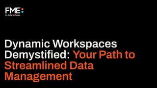 Dynamic Workspaces Demystified: Your Path to Streamlined Data ...