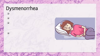 Dysmenorrhea- pain during the menstrual cycle which is located in the ...