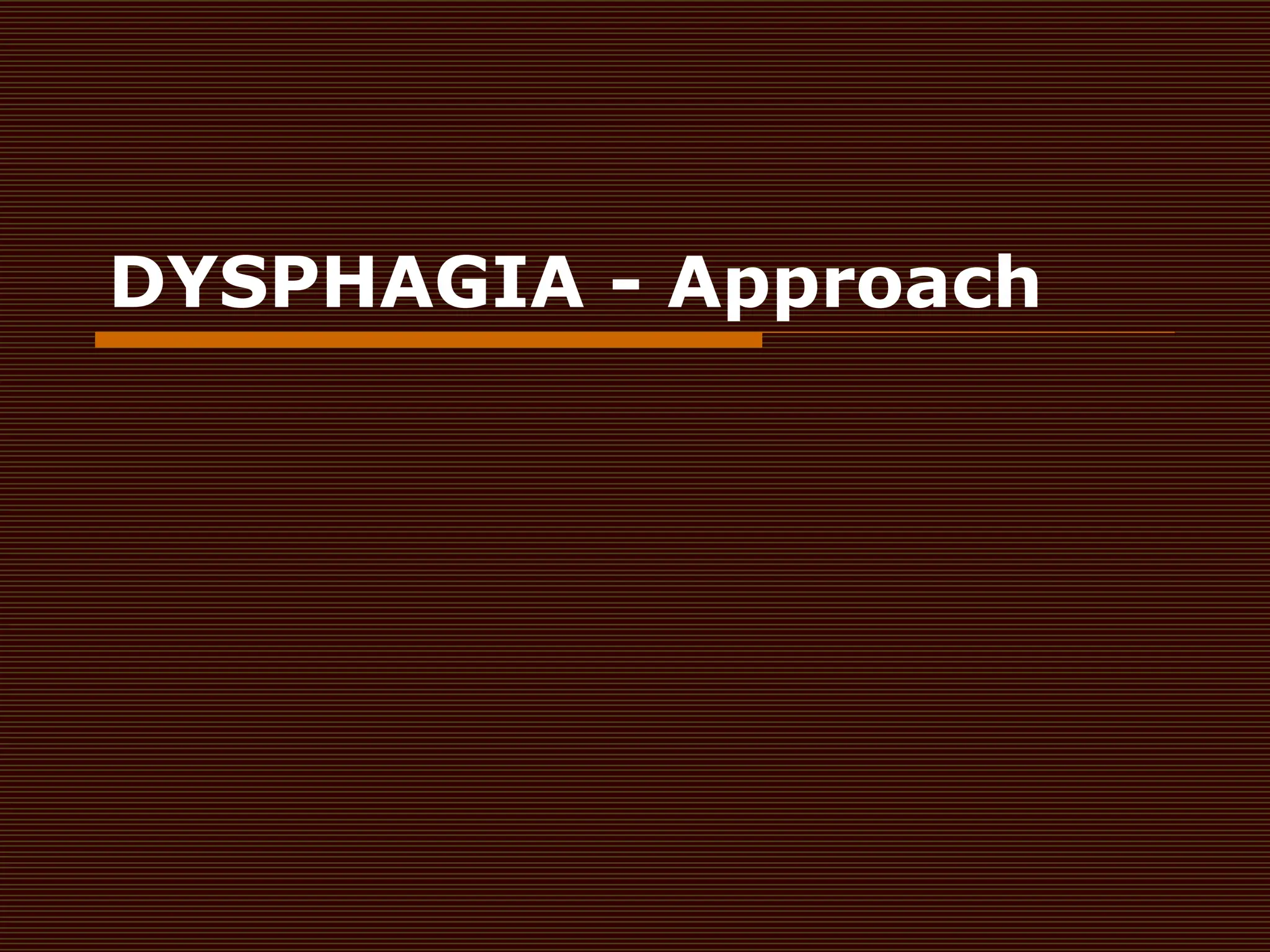 APPROACH TO A PATIENT OF DYSPHAGIA -PPTX | PPT