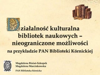 Działalność kulturalna bibliotek naukowych. Nieograniczone możliwości ...