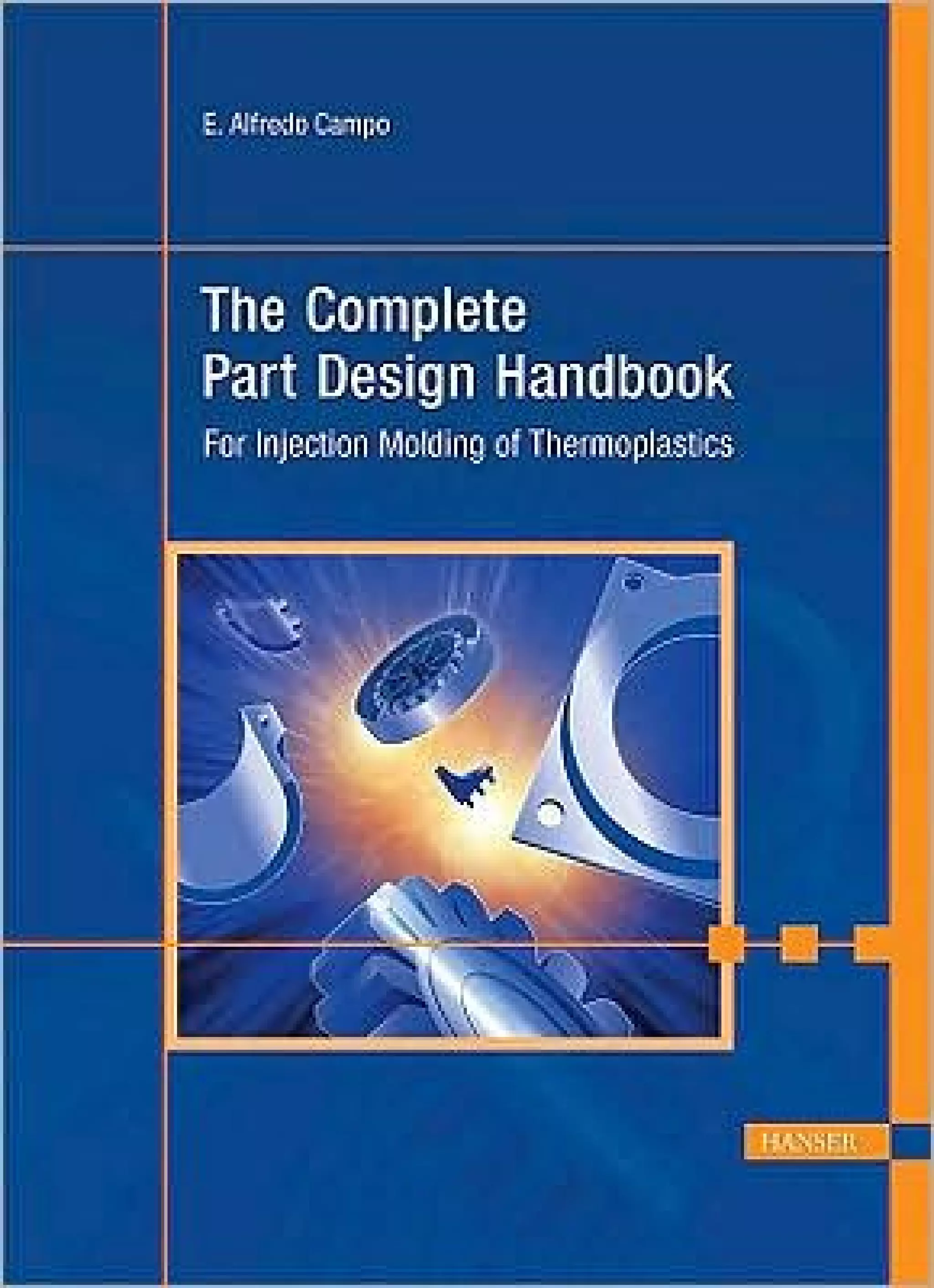 E. alfredo campo the complete part design handbook for injection ...