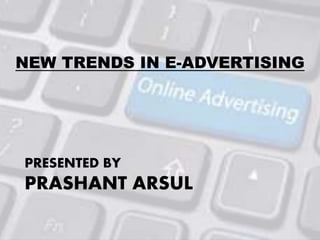 E advertising / NEW TRENDS IN E-ADVERTISING | PPTX