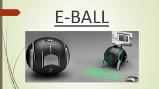 E Ball Computer | PPTX | Consumer Electronics | Technology & Computing