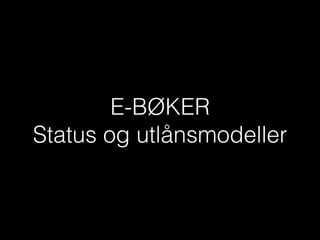 E bøker - status og utlånsmodeller | PPT