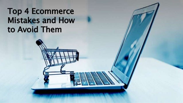 Top 4 E-commerce Mistakes and How To Avoid Them