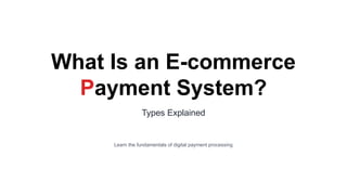 What Is an E-commerce Payment System? Types Explained | PPTX