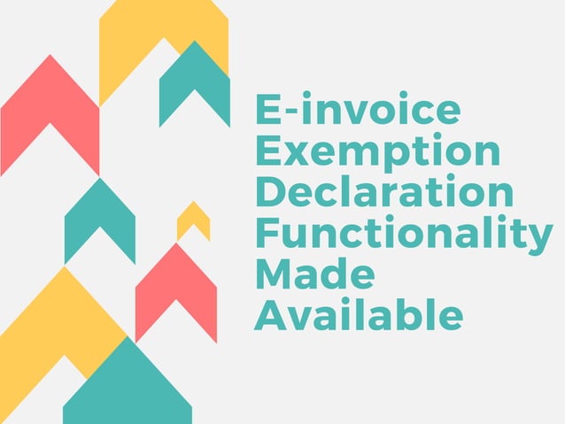 E-invoice Exemption Declaration Functionality Made Available | PPTX