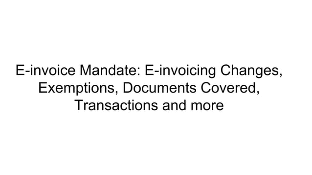 E-invoice Mandate: E-invoicing Changes, Exemptions, Documents ...