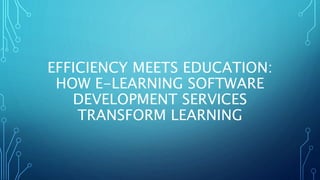 Revolutionizing Education: Exploring E-Learning Software Development Services | PPT
