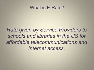 E-rate - makes Internet Affordable for Education | PPTX