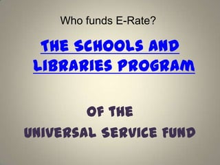 E-rate - makes Internet Affordable for Education | PPTX