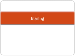 E tailing | PPT | Internet | Computing