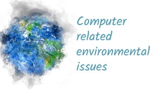 Computer related environmental issues (e-waste) | PPTX