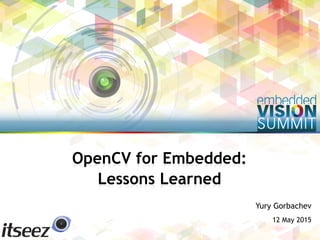 "OpenCV for Embedded: Lessons Learned," a Presentation from itseez | PDF