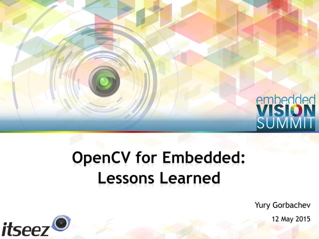 "OpenCV for Embedded: Lessons Learned," a Presentation from itseez | PPT