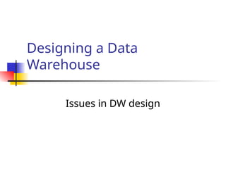 E06WarehouseDesignissuesindatawarehousedesign.ppt