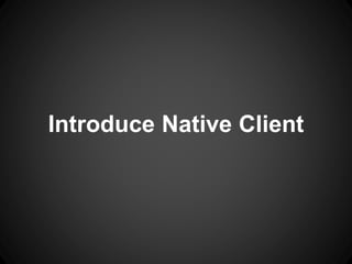 Introduce native client | PPT