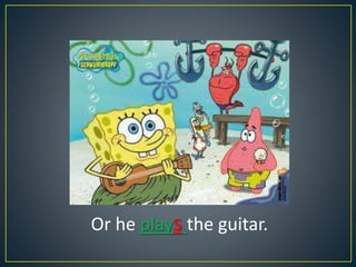 sponge bob routine THE PRESENT SIMPLE TENSE | PPTX