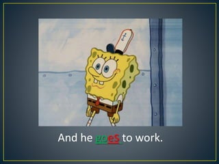 sponge bob routine THE PRESENT SIMPLE TENSE | PPTX