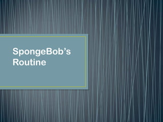 SpongeBob's routine | PPTX