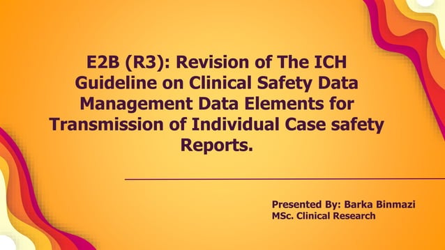 E2B (R3): Revision of The ICH Guideline on Clinical Safety Data ...