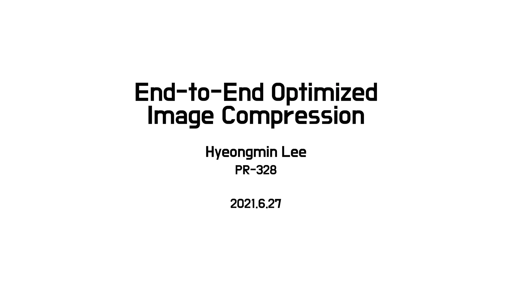 PR-328: End-to-End Optimized Image Compression | PPT