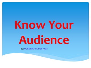 Know your Audience, Analyzing your Audience, Public Speaking | PPTX