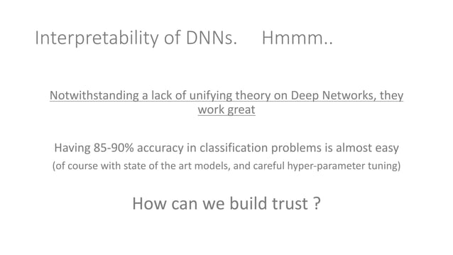 Why Should We Trust You-Interpretability of Deep Neural Networks - StampedeCon AI Summit 2017 | PPT