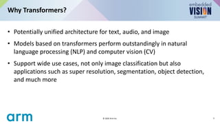“How Arm’s Machine Learning Solution Enables Vision Transformers at the Edge,” a Presentation ...