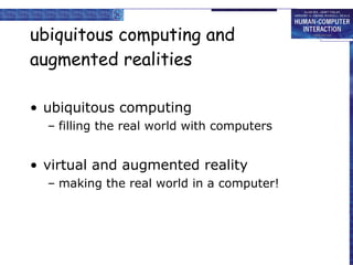HCI 3e - Ch 20: Ubiquitous computing and augmented realities | PPT
