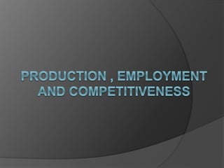 Production Employment and Competitiveness | PPTX | Business | Business ...