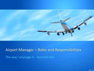 Kaushik Airport Manager Roles and Responsibilities | PPSX