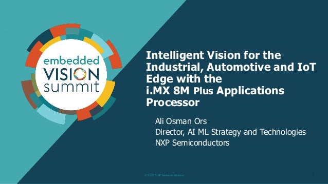 “Intelligent Vision for the Industrial, Automotive and IoT Edge with the i.MX 8M Plus ...