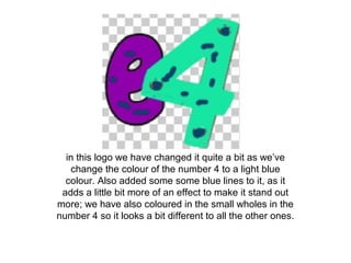 E4 channel logo designs powerpoint presentation By Alex, Dan and Harry
