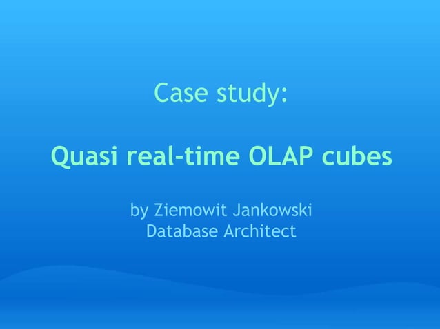 Case study- Real-time OLAP Cubes | PPTX | Databases | Computer Software and Applications