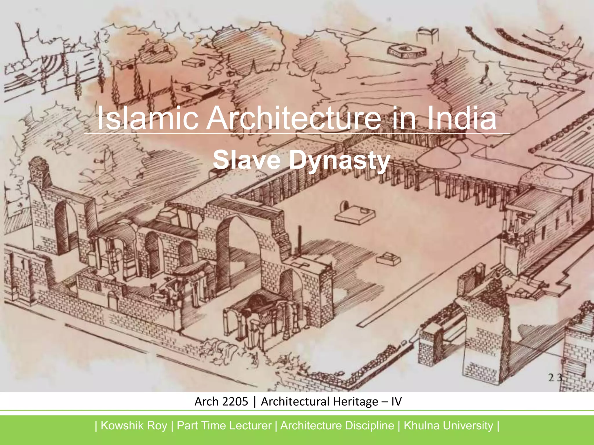 Lecture 02: Islamic Architecture in India_Slave Dynasty | PPTX