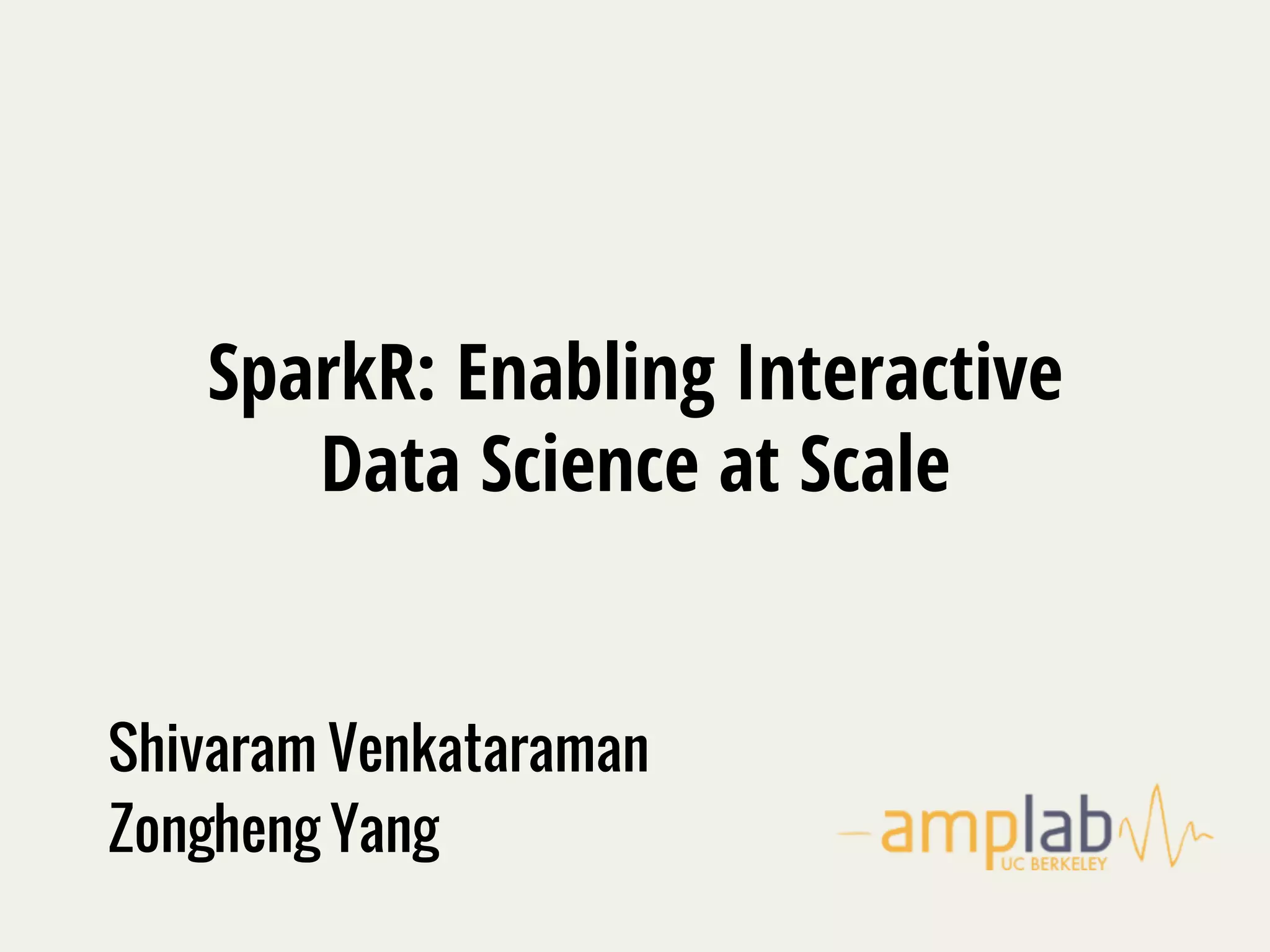 SparkR: Enabling Interactive Data Science at Scale | PDF