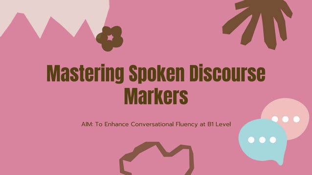 MASTERING SPOKEN DISCOURSE MARKERS WITH EXPLANATION.pptx