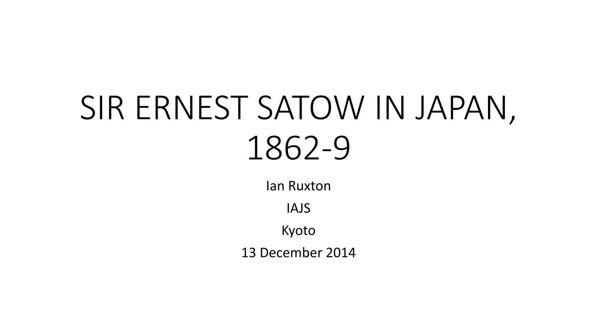 SIR ERNEST SATOW IN JAPAN, 1862-69 | PPTX