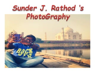 Sunder J. Rathod's PhotoGraphy | PPT