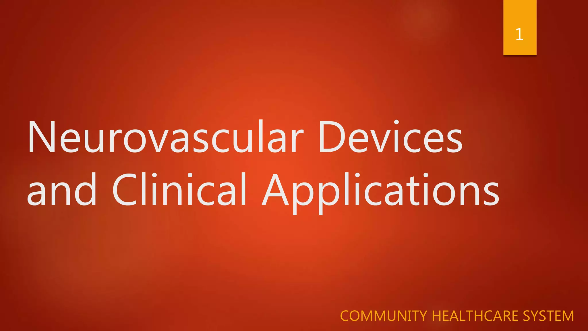 Neurovascular Devices and Clinical ApplicationsNEW [Autosaved] | PPTX